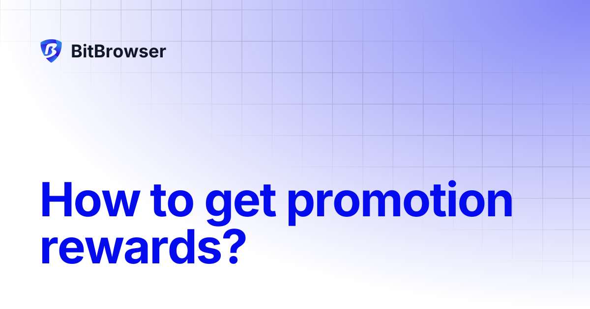 How to get promotion rewards? | BitBrowser