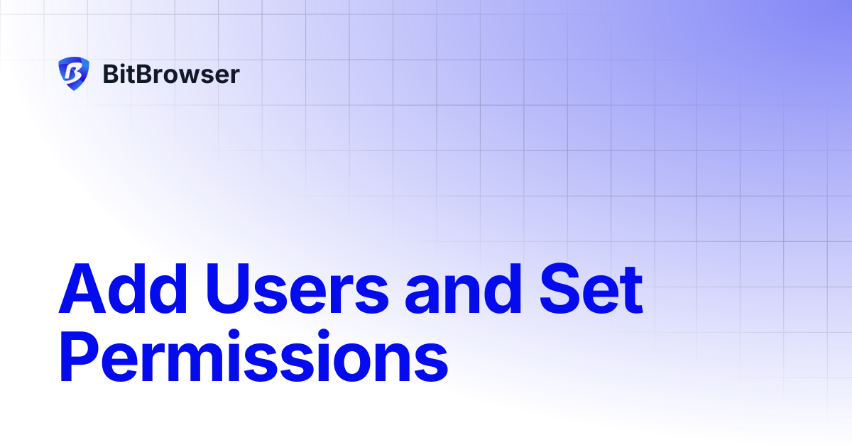 Add Users and Set Permissions | BitBrowser